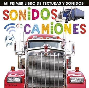 SONIDOS DE CAMIONES. MI PRIMER LIBRO DE TEXTURAS Y SONIDOS - y a la ...